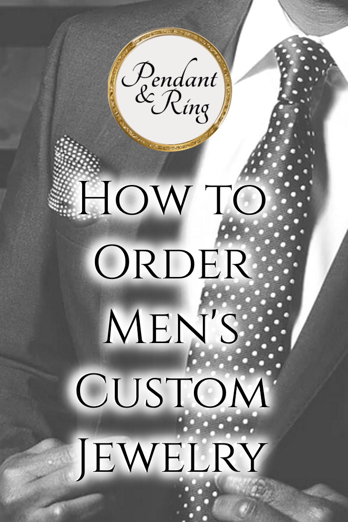 How to Order Men’s Custom Jewelry – Pendant and Ring